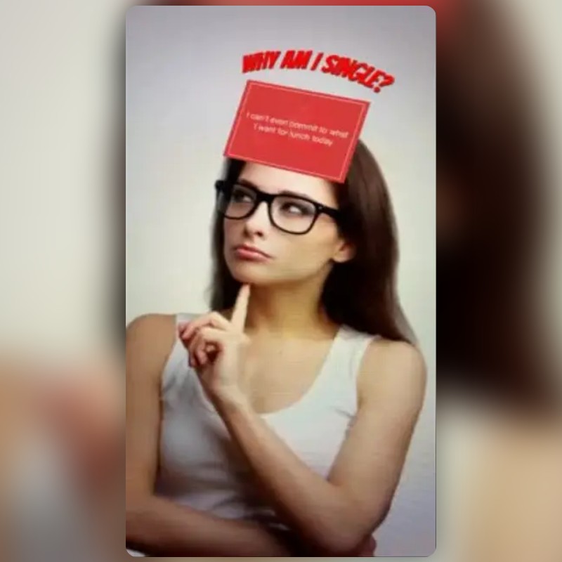 Why Am I Single Lens by agreeable greg - Snapchat Lenses and Filters